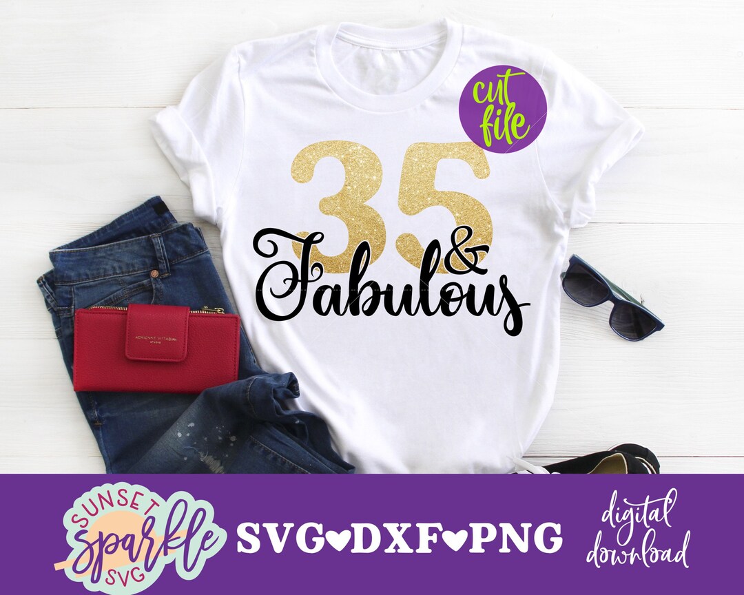 35 and Fabulous Svg, 35th Birthday Svg, 35 Birthday Svg, Dxf, Png ...
