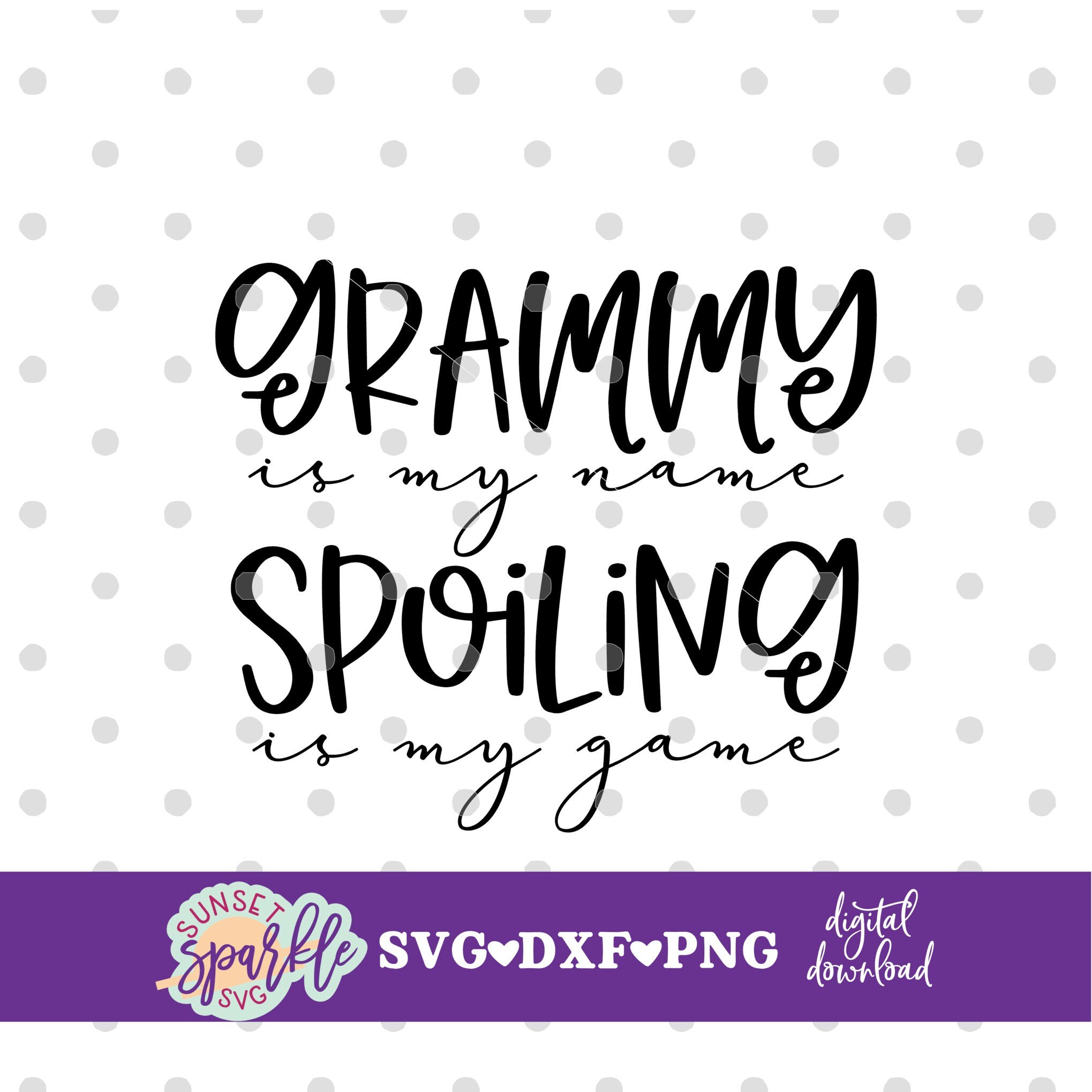 Grammy is My Name Spoiling is My Game Svg, Grammy Svg Dxf Png File for ...