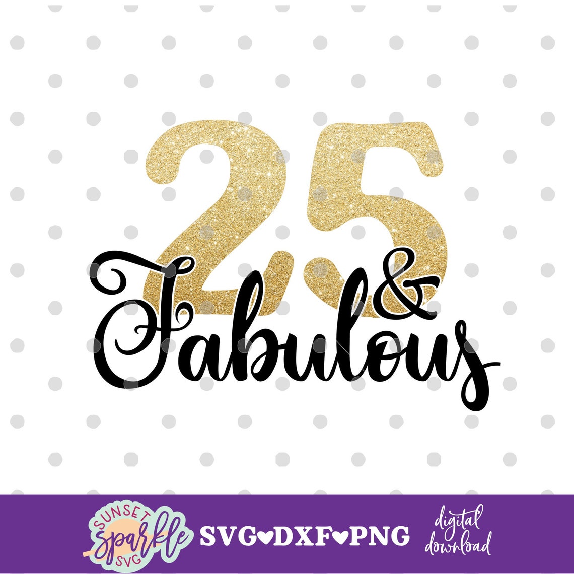 25 and Fabulous svg 25th birthday svg 25 birthday svg dxf | Etsy