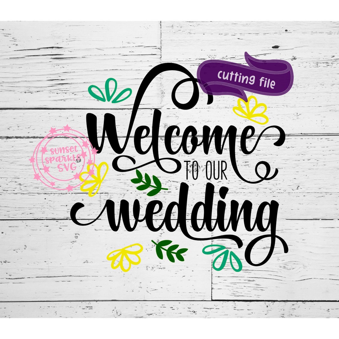 Wedding Svg, Welcome to Our Wedding Svg, Dxf, Png Instant Download ...