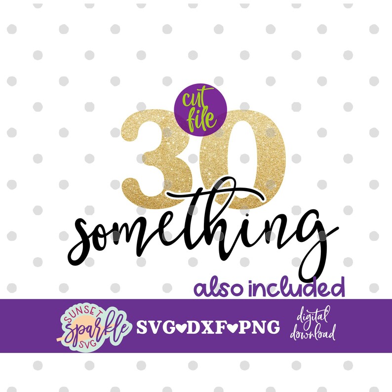 30 Something Svg - 39th Birthday Svg, Girl's Birthday Svg, Dxf, Png ...