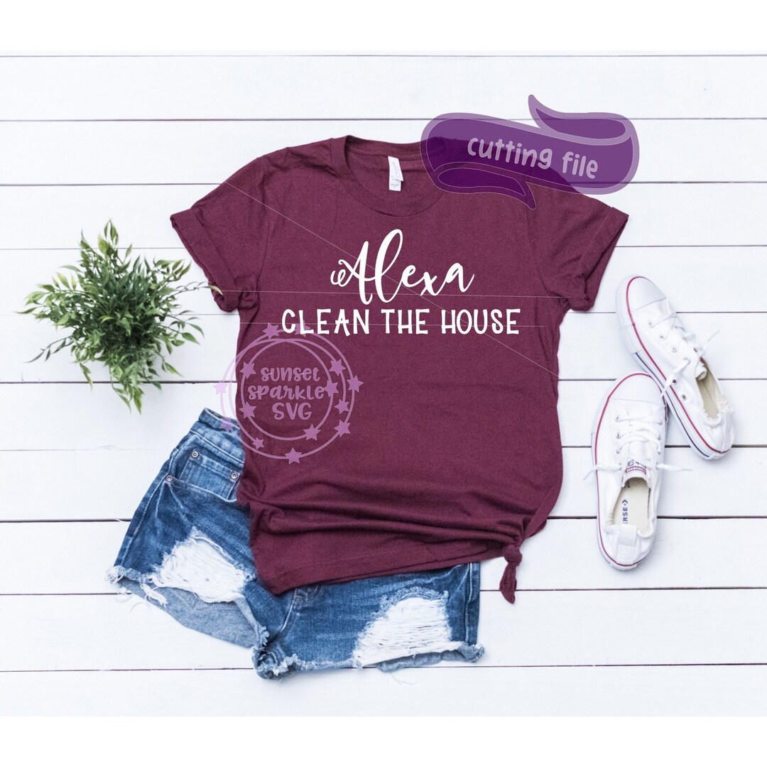 Alexa SVG, Alexa Clean the House Svg, Funny Svg, Dxf, Png, Instant ...