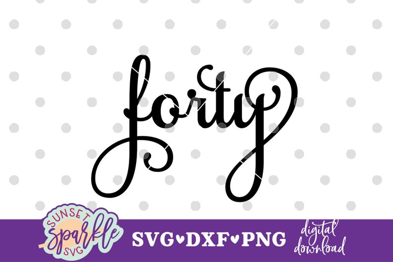 40th Birthday Svg, Forty Svg File, Cake Topper Cut File for Cricut and ...