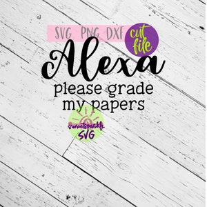 Teacher SVG - Alexa Please Grade My Papers Svg, Alexa Svg, Dxf, Png ...
