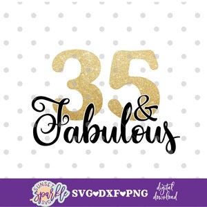 35 and Fabulous Svg, 35th Birthday Svg, 35 Birthday Svg, Dxf, Png ...