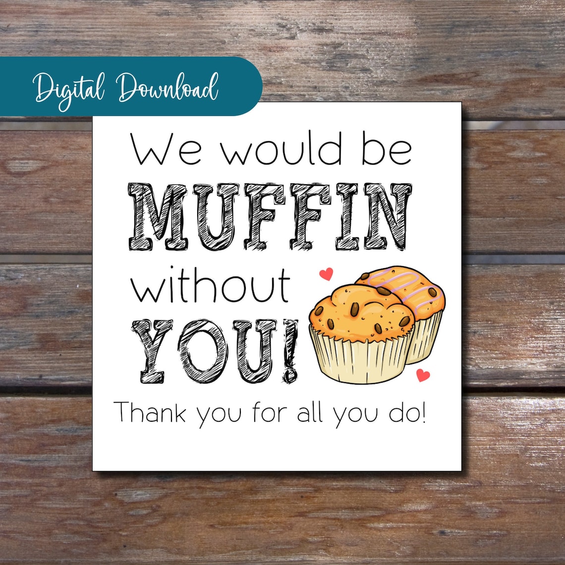 Printable Muffin Thank You Tag we Would Be Muffin Without You Teacher ...