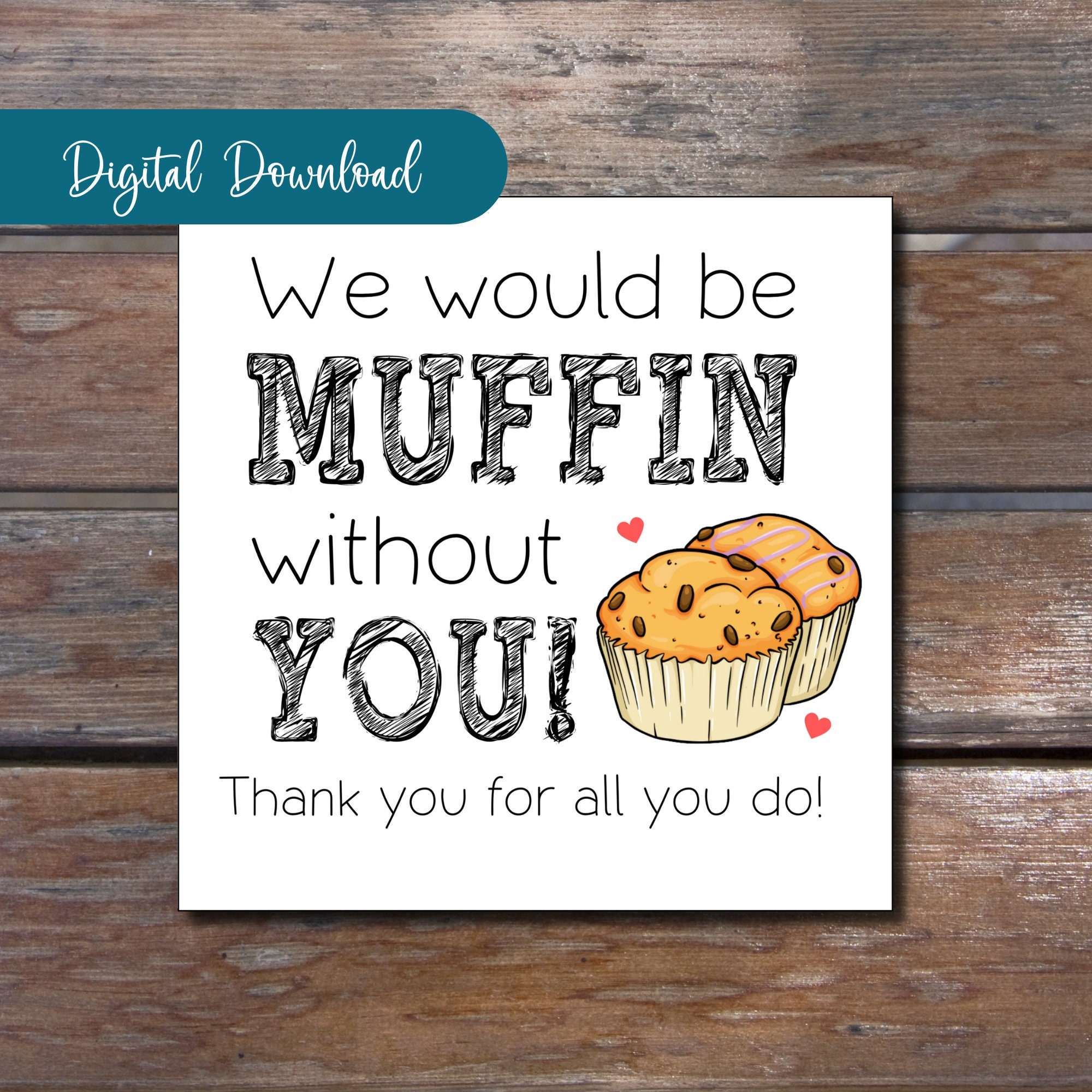 Printable Muffin Thank You Tag - "we Would Be Muffin Without You ...