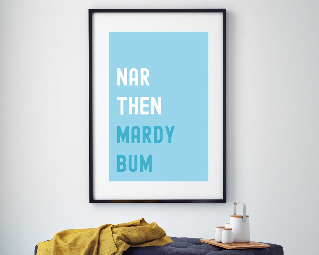 Nar Then Mardy Bum Print Yorkshire Saying Print Artic Monkey - Etsy