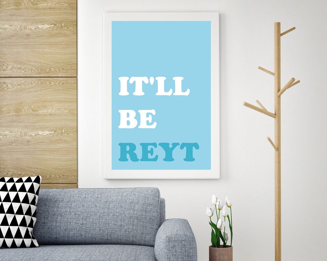 It'll Be Reyt Print, Yorkshire Saying Print, It'll Be Reyt Typography ...