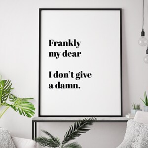 Frankly My Dear I Don't Give A Damn Quote Print, Typography Print, Don ...