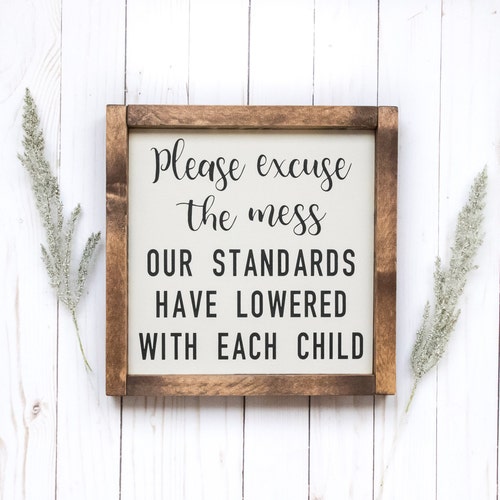 Please Excuse the Mess Sign Our Standards Have Lowered With - Etsy