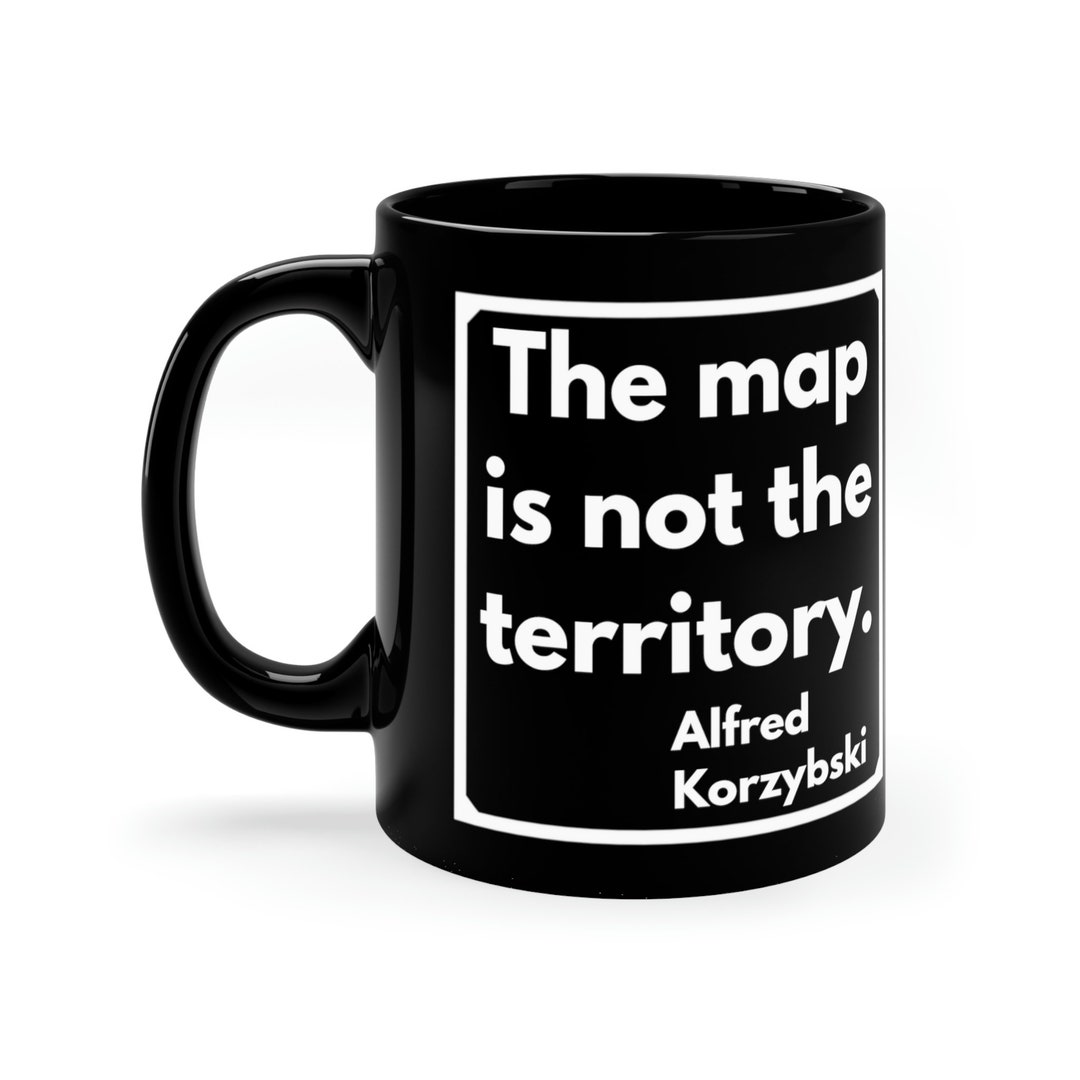Alfred Korzybski Map Quote Coffee Mug Black Ceramic 11 Oz, General ...
