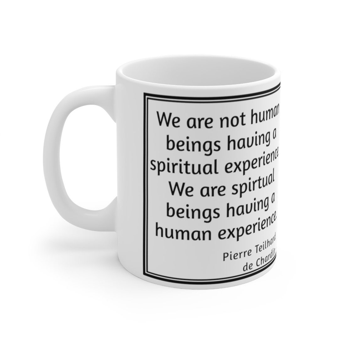 Teilhard De Chardin Experience Quote Coffee Mug White Ceramic 11 Oz ...