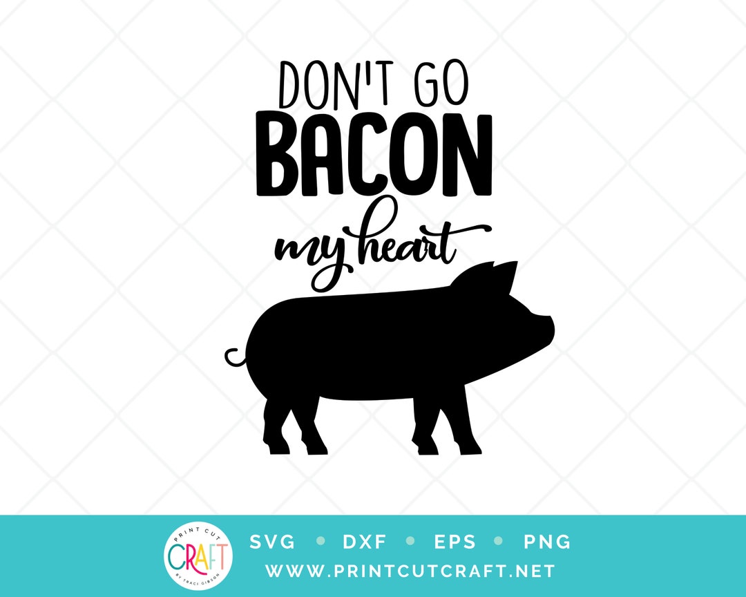 Don't Go Bacon My Heart SVG PNG Bacon SVG Cut File Clip Art Set Can Be ...