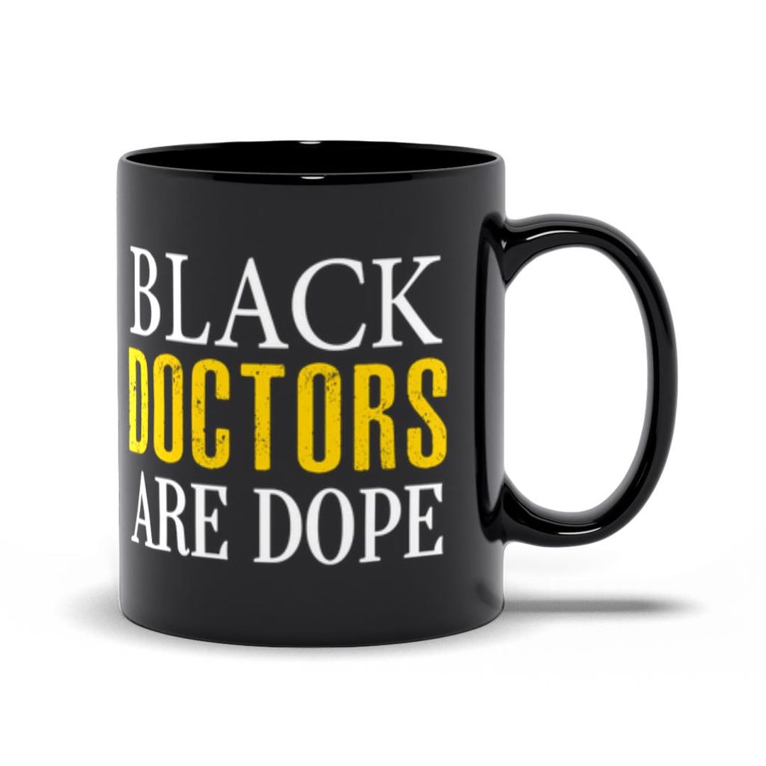 Black Doctors Are Dope Mug, African American Physicians, Black Phd Grad ...