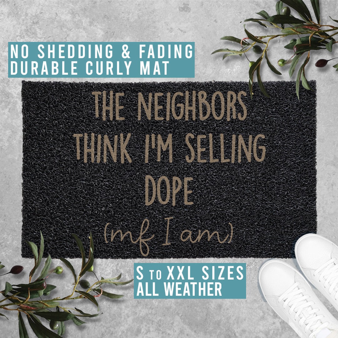 The Neighbors Think I'm Selling Dope Mf I Am Doormat Welcome Mat Funny ...