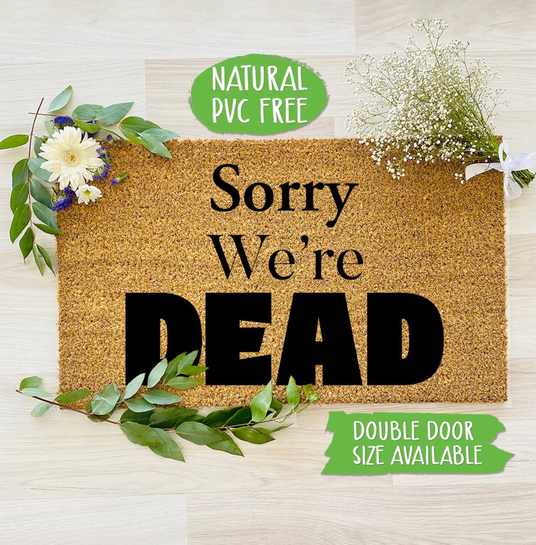 Sorry We're Dead Doormat Front Porch Welcome Mat Funny Door Mat ...
