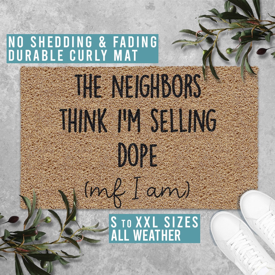 The Neighbors Think I'm Selling Dope Mf I Am Doormat Welcome Mat Funny ...