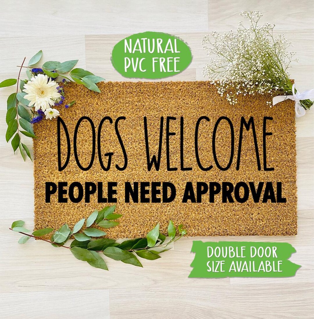 Dogs Welcome People Need Approval Doormat Funny Doormat Welcome Mat ...