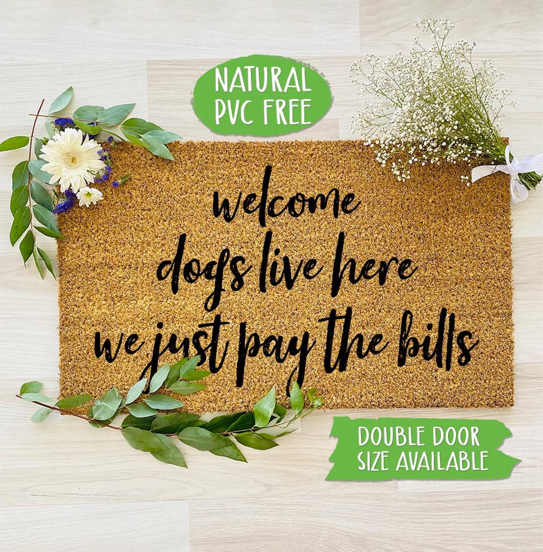 Welcome Dogs Live Here We Just Pay the Bills Doormat Funny Doormat ...