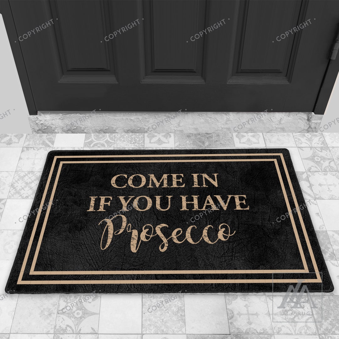 Come in If You Have Prosecco Indoor Doormat Framed Designed Black Mat ...