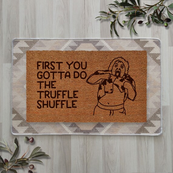 First You Gotta Do the Truffle Shuffle Doormat Funny Doormat | Etsy