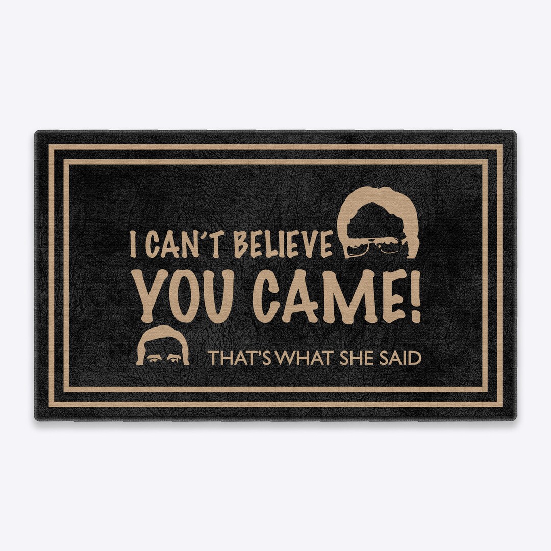 I Cant Believe You Came Thats What She Said the Office Indoor Doormat ...