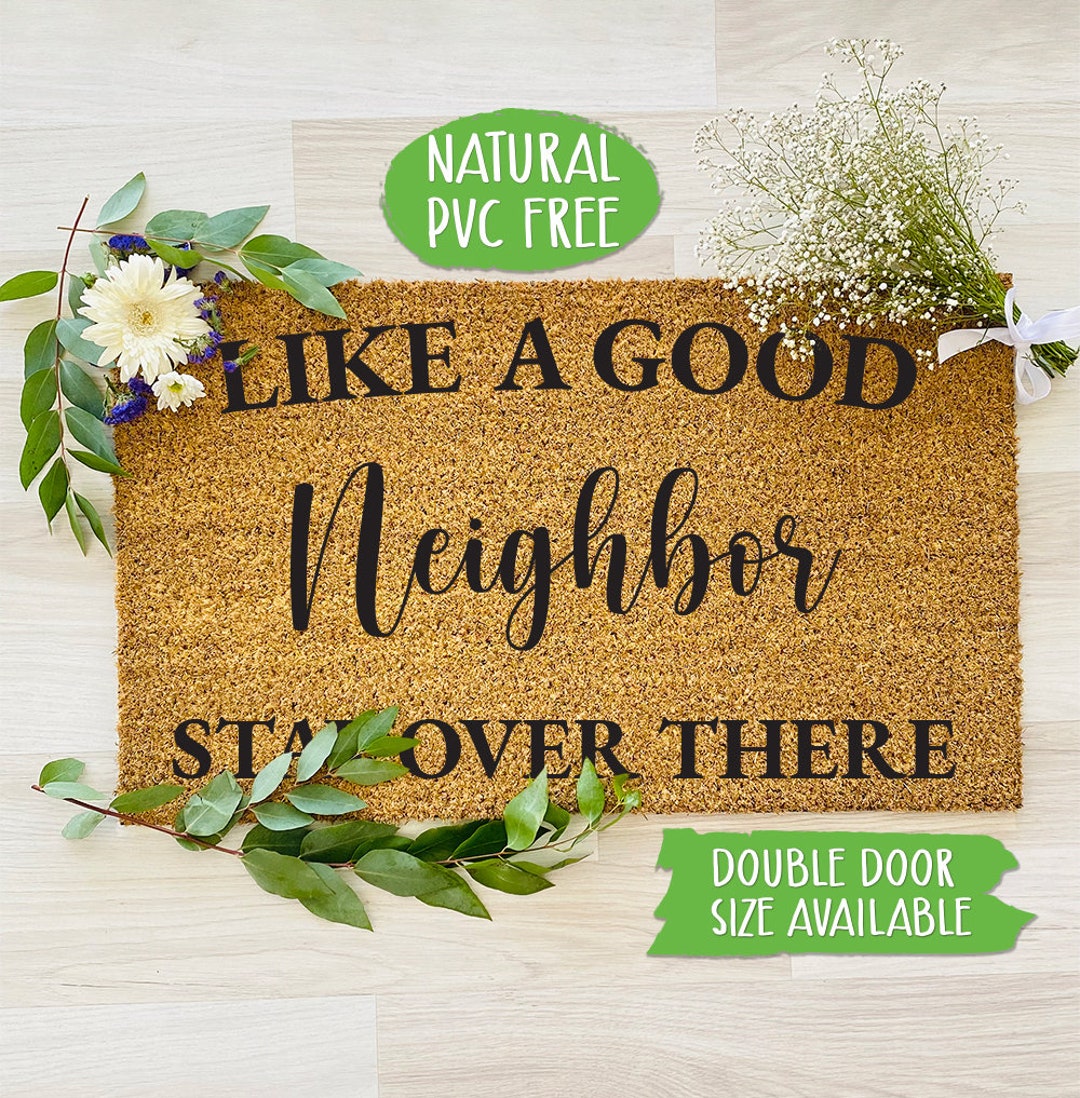 Like A Good Neighbor Stay Over There Doormat Welcome Funny Door Mat ...