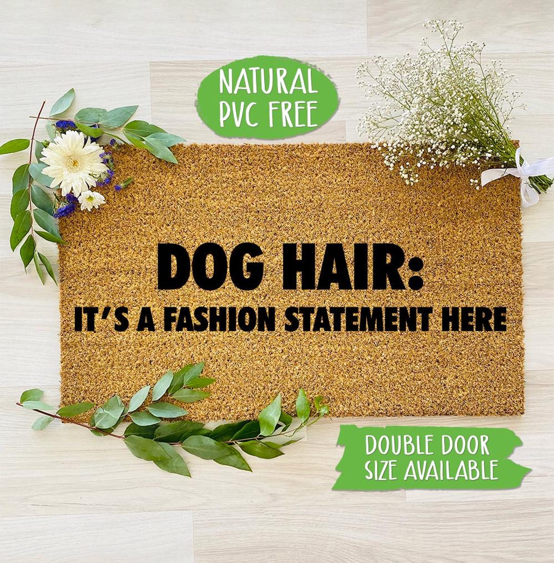 Dog Hair: It's A Fashion Statement Here Doormat Funny Doormat Welcome ...