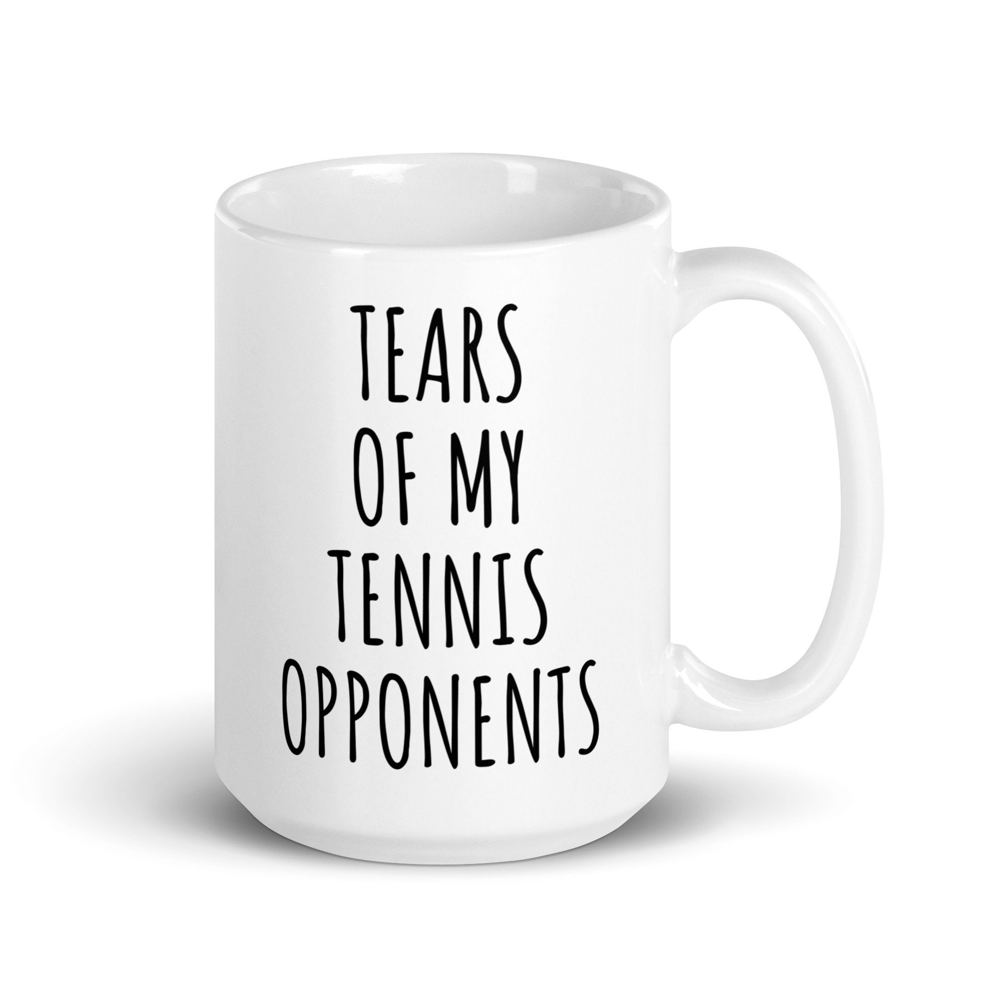 Tennis Mug, Tears of My Tennis Opponents 11oz, 15oz, 20oz Ceramic Mug ...