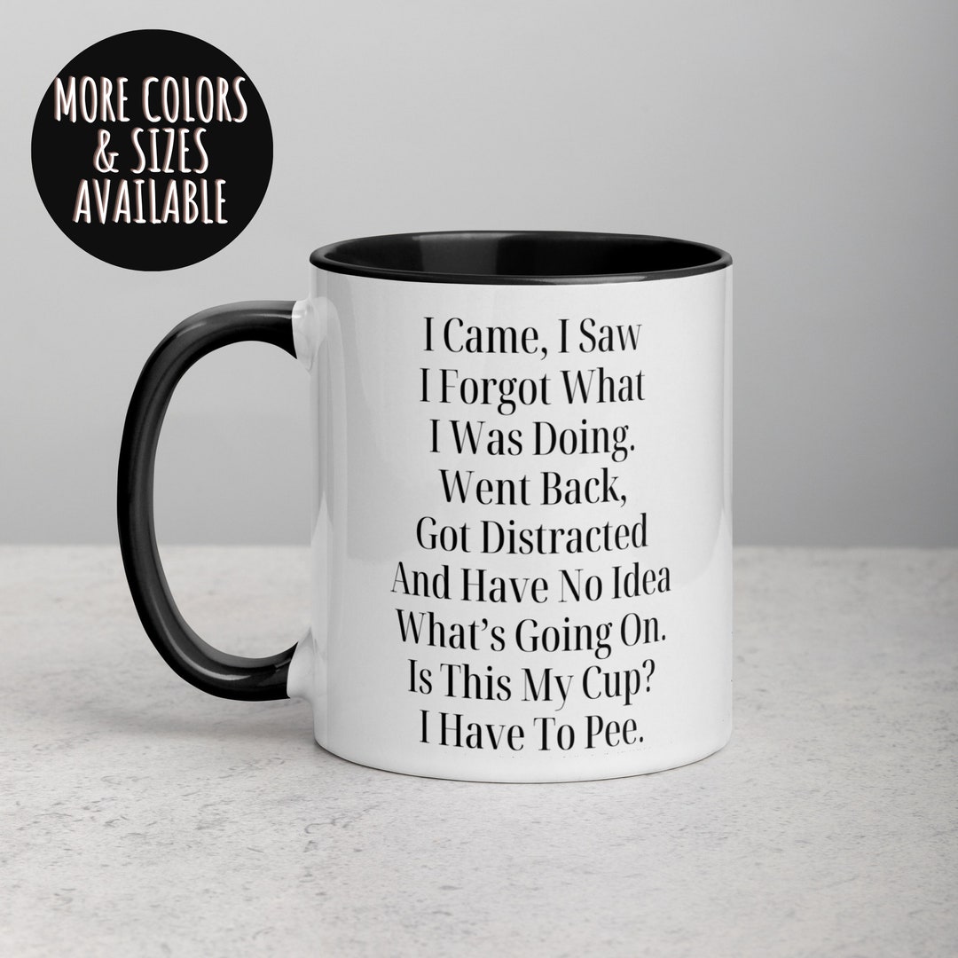 I Came I Saw I Forgot What I Was Doing Coffee Mug, Senior Citizen Mug ...