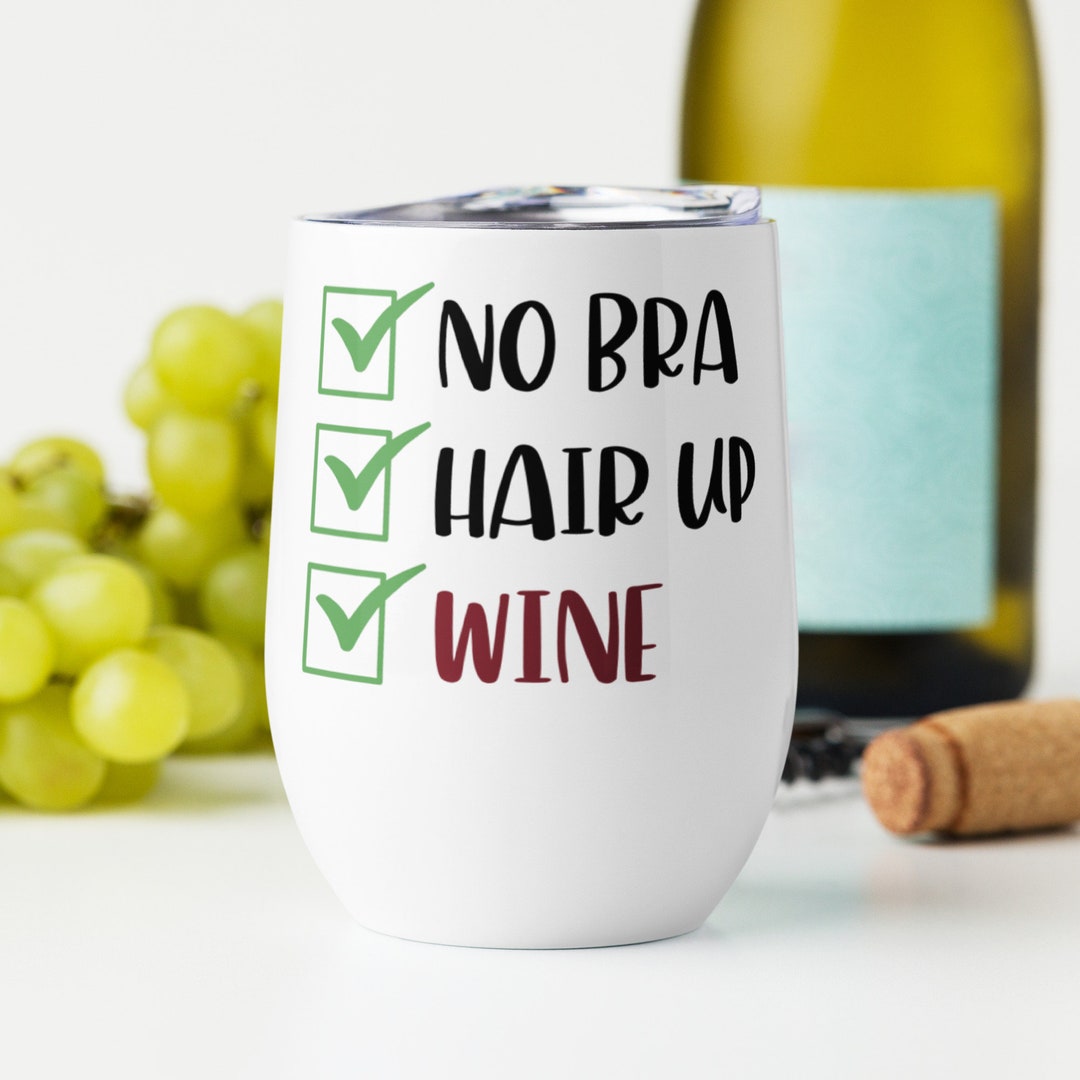 Checklist: No Bra, Hair Up, Wine 12oz Wine Tumbler, Wine Lover, Alcohol ...