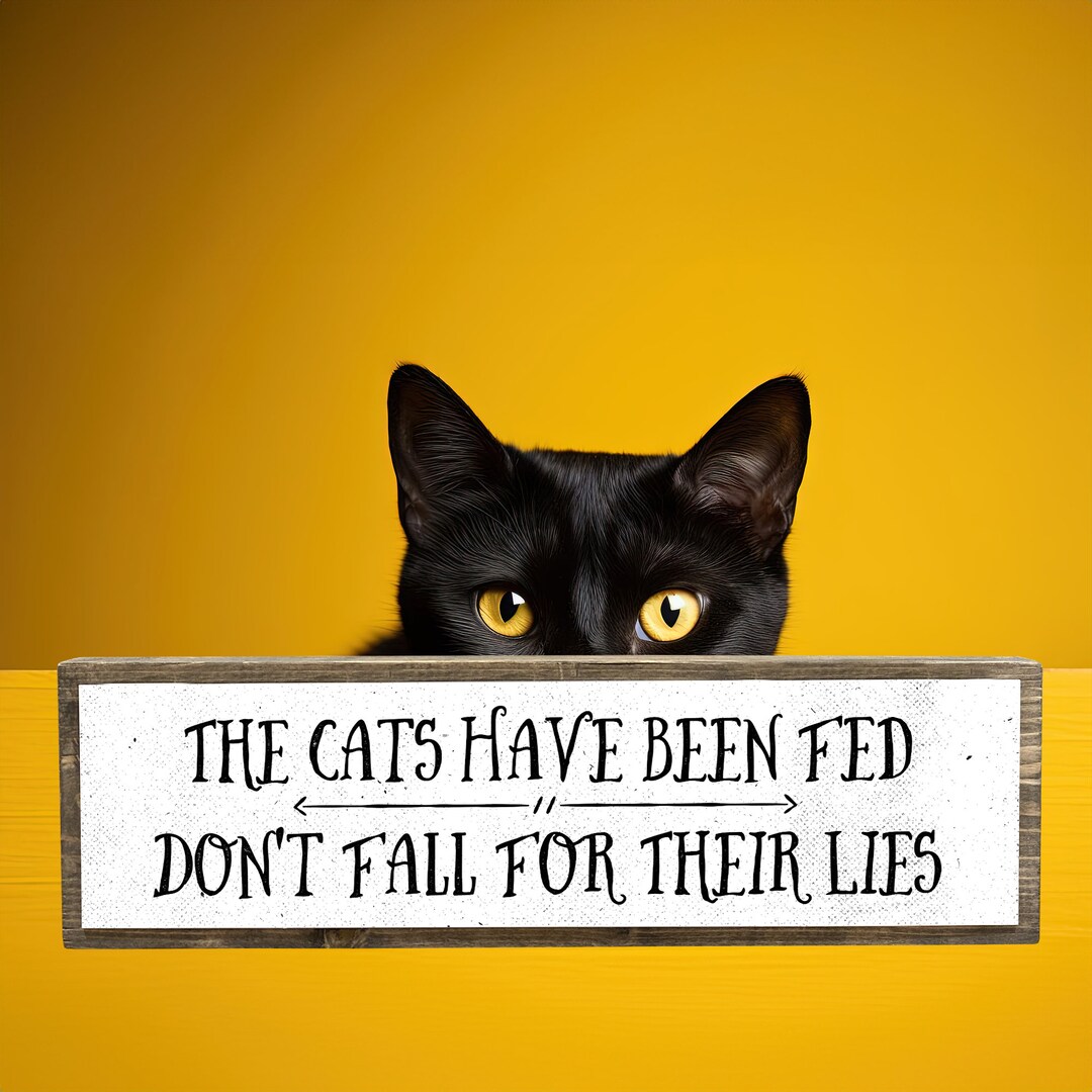 The Cats Have Been Fed Don’t Fall for Their Lies - Wooden Sign With ...