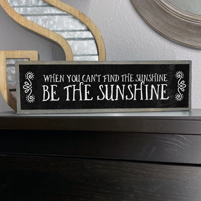 When You Cant Find the Sunshine Be the Sunshine Handmade - Etsy