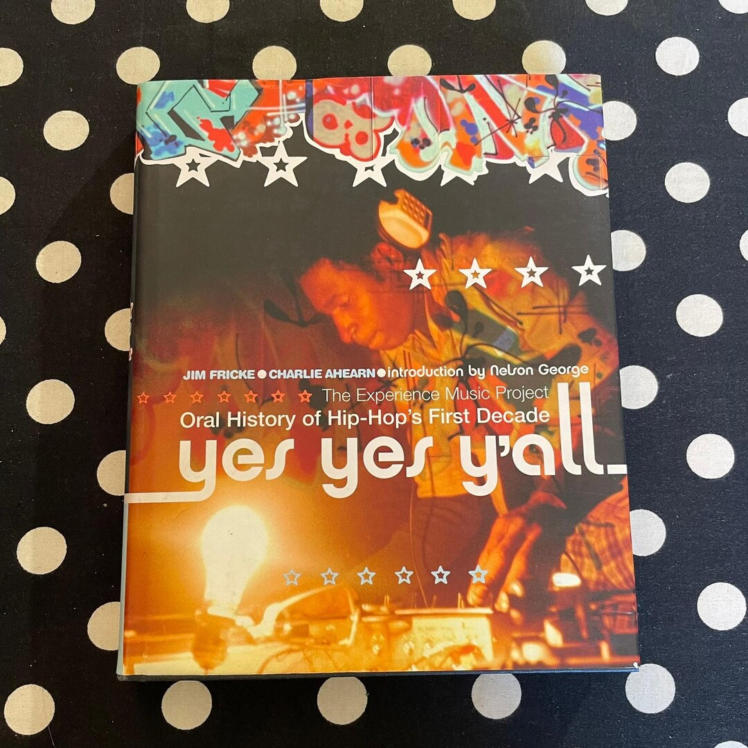 Yes Yes Y'all: Oral History of Hip-hop's First Decade by Jim Fricke ...