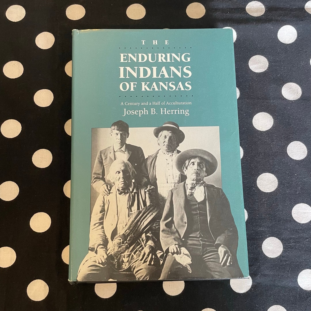 The Enduring Indians of Kansas: A Century and a Half of Acculturation ...