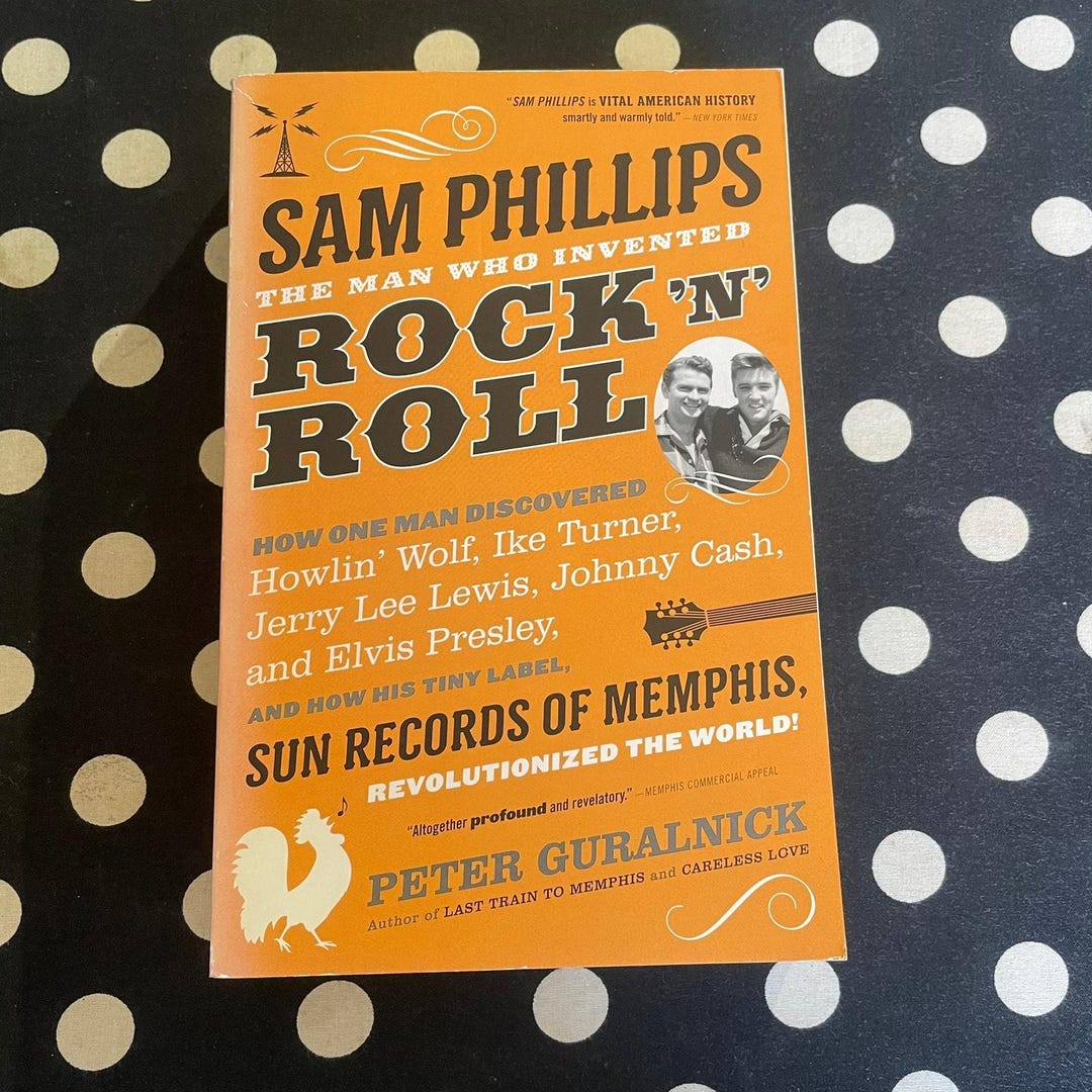 Sam Phillips: the Man Who Invented Rock ‘n’ Roll by Peter Guralnick ...