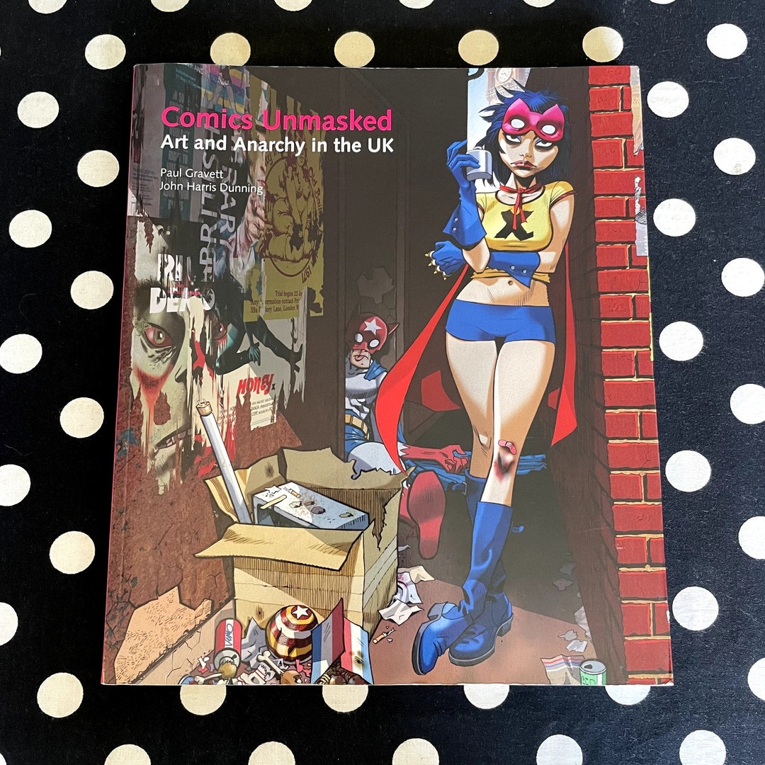 Comics Unmasked: Art and Anarchy in the UK by Paul Gravett and John Harris Dunning (2014 ...