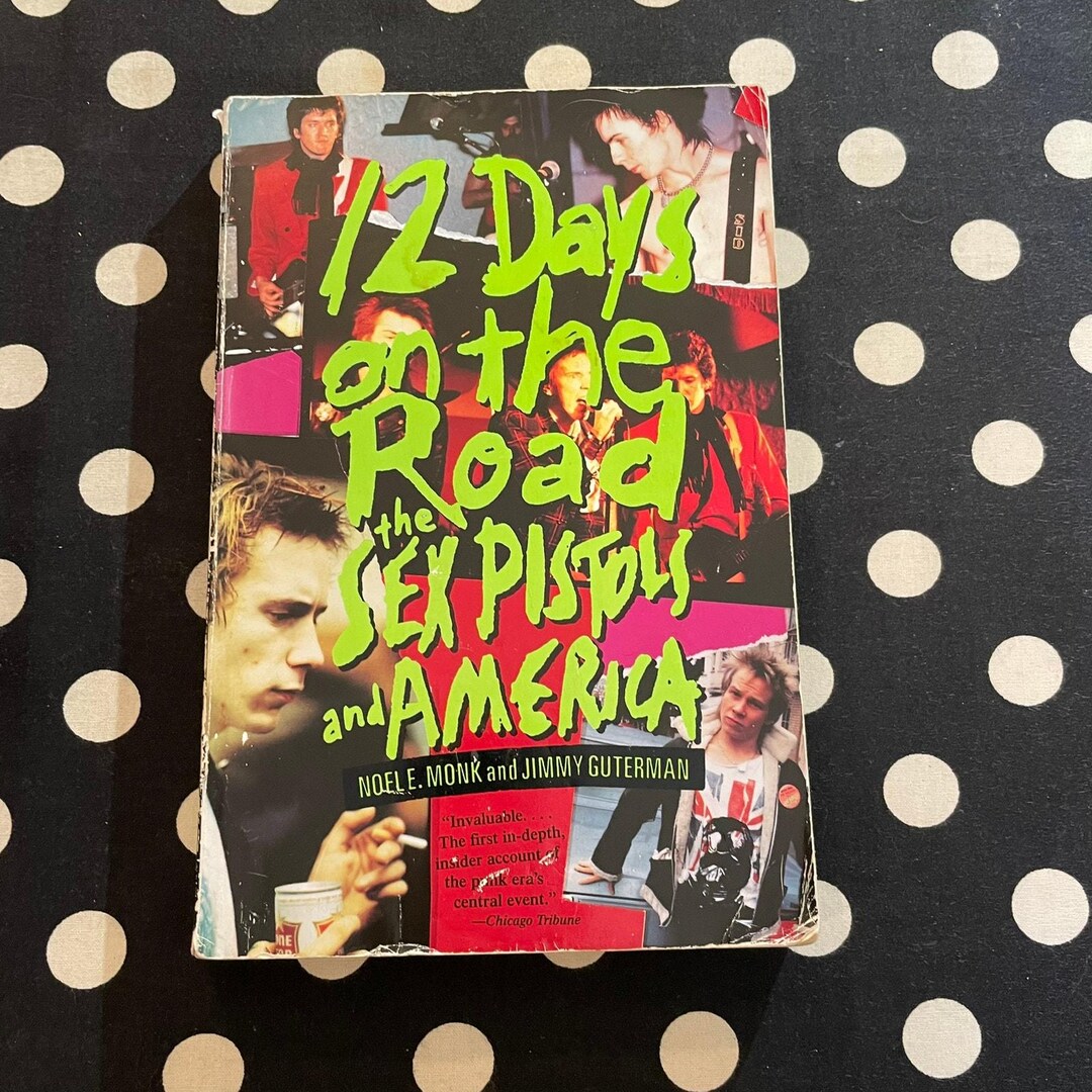 12 Days on the Road: the Sex Pistols and America by Noel Monk and Jimmy ...