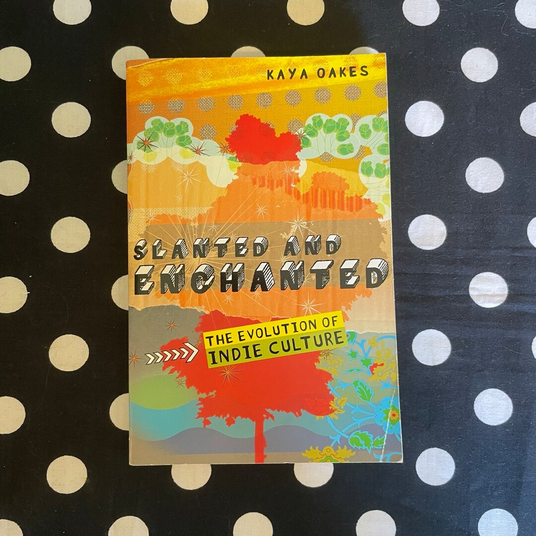 Slanted and Enchanted: the Evolution of Indie Culture by Kaya Oakes 2009 Softcover Edition - Etsy