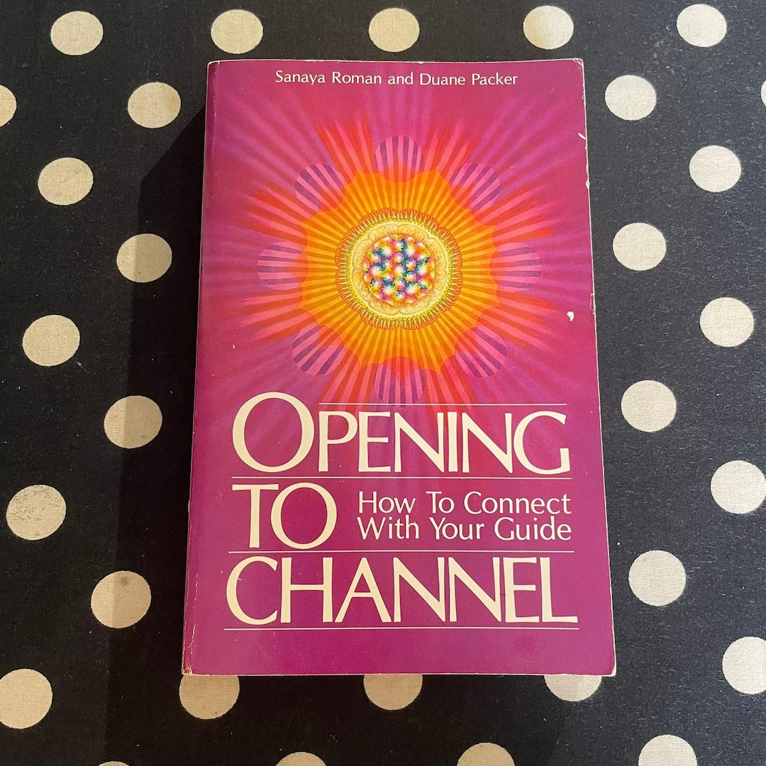 Opening to Channel: How to Connect With Your Guide by Sanaya Roman and ...