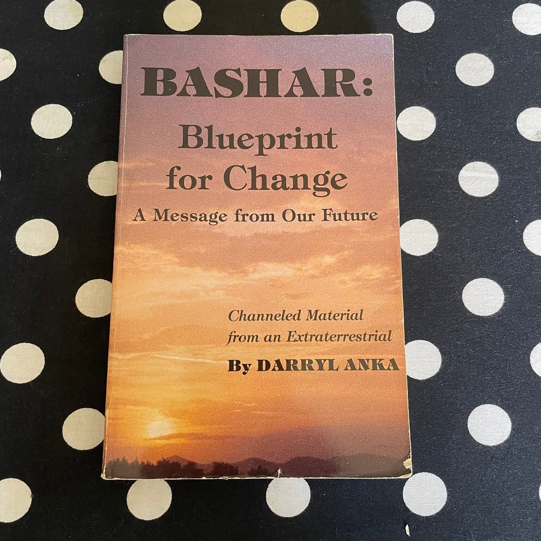 Bashar: Blueprint for a Change A Message From Our Future by Darryl Anka ...