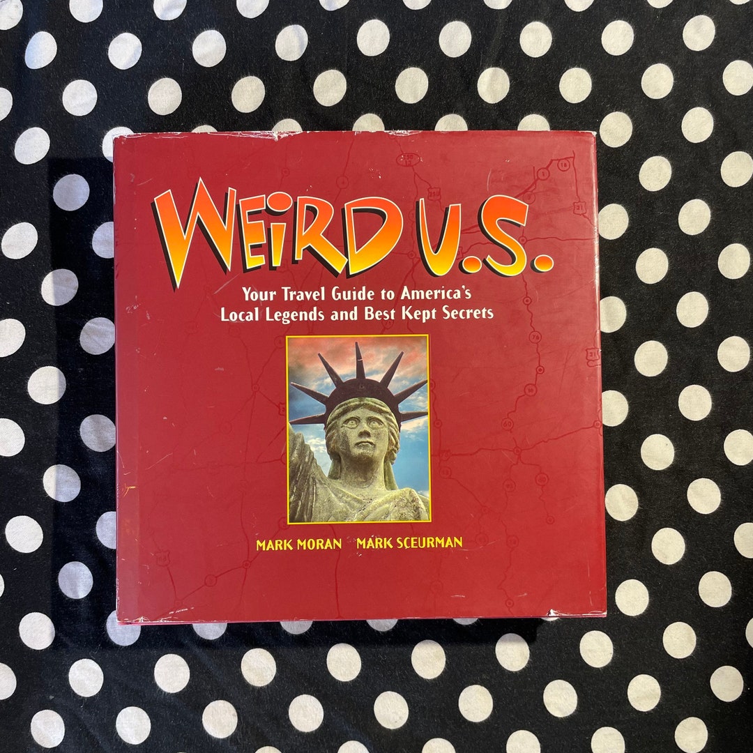 Weird U.S.: Your Travel Guide to America’s Local Legends and Best Kept ...