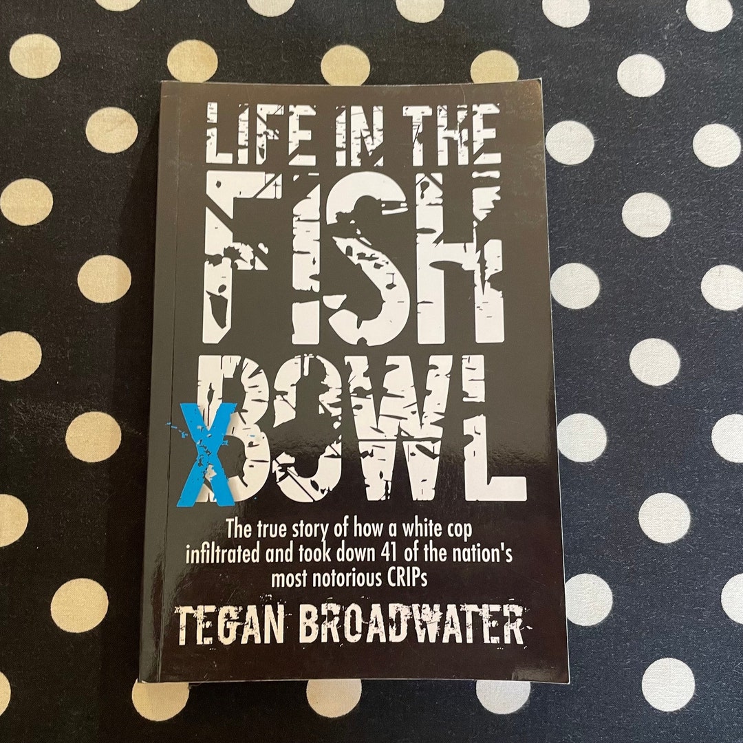 Life in the Fish Bowl: How a Cop Infiltrated the Crips by Tegan ...