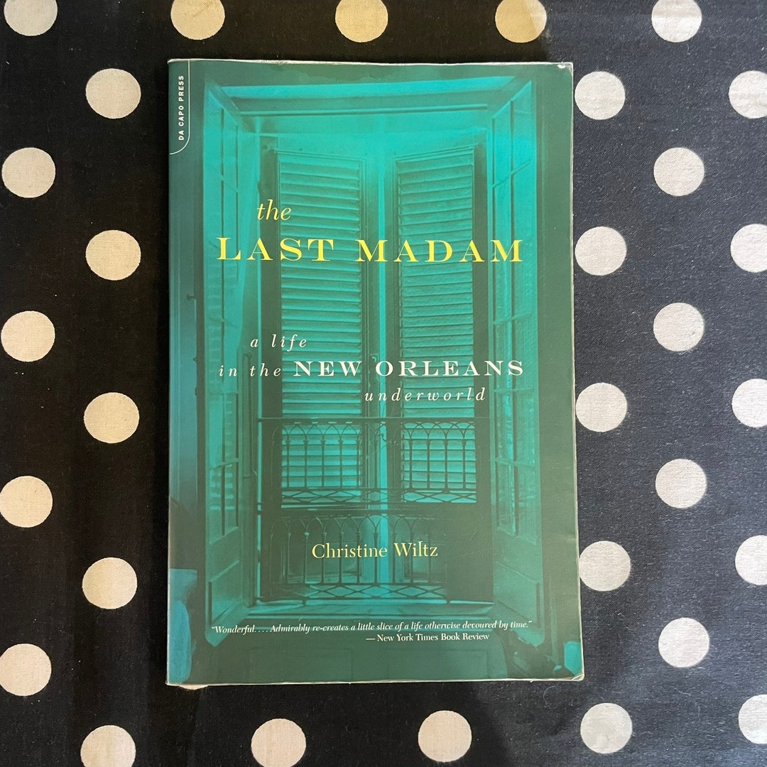 The Last Madam: A Life in the New Orleans Underworld by Christine Wiltz ...