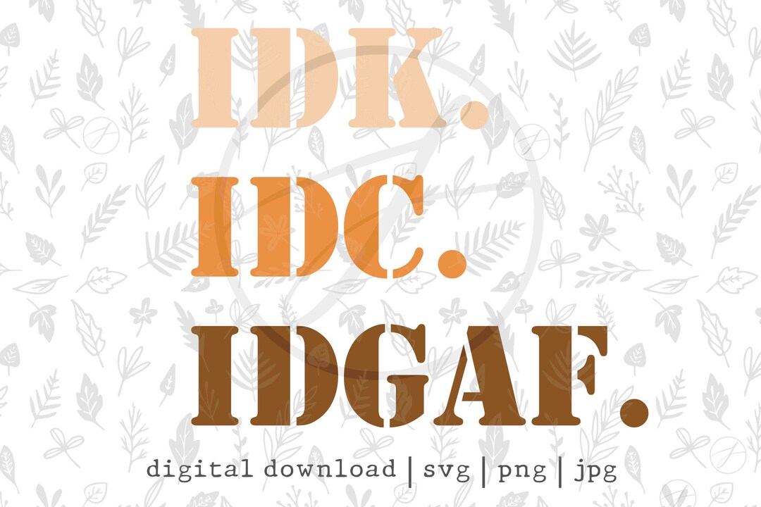 IDK IDC IDGAF Cute Funny Digital Svg Png - Etsy