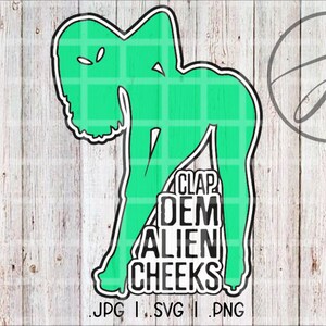 Clap Dem Alien Cheeks Funny Area 51 Digital File SVG | Etsy