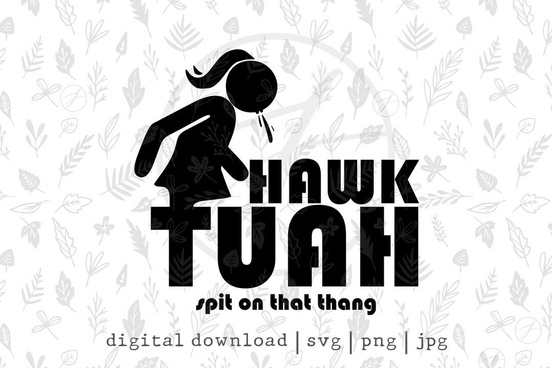 Hawk Tuah Spit on That Thang SVG Meme Viral Funny Adult Raunchy SVG PNG ...
