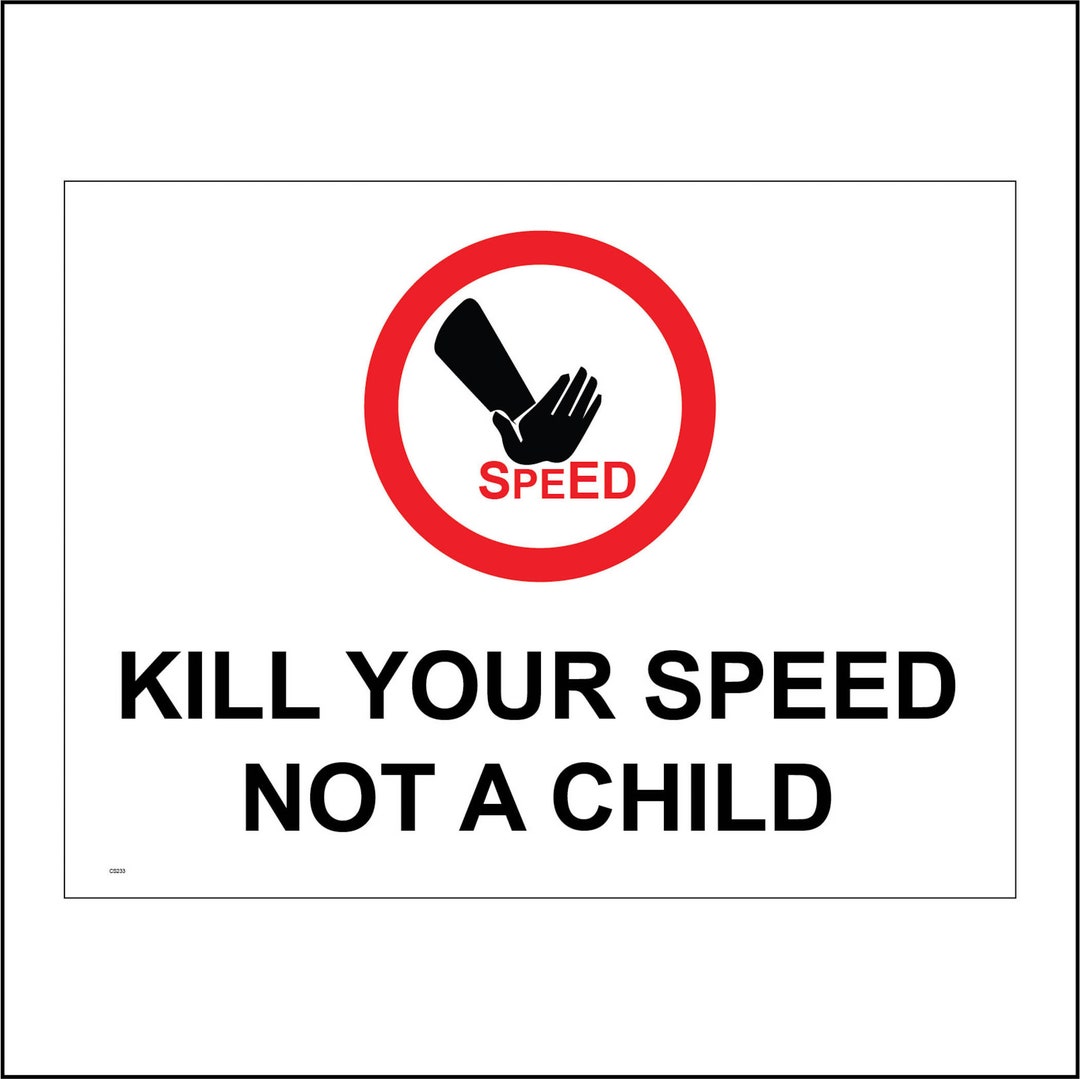CS233-BL Kill Your Speed Not A Child Part of Our Construction Sign ...