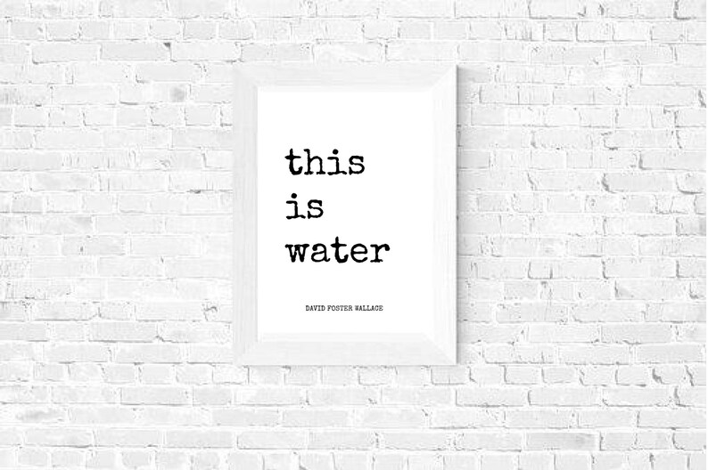 David Foster Wallace "this is Water" Quote Print || Quote Print ...